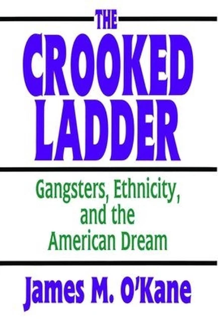 THE CROOKED LADDER: Gangsters, Ethnicity and the American Dream by ...