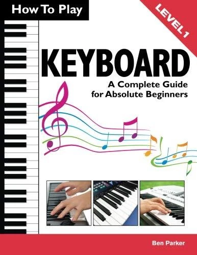 HOW TO PLAY Keyboard A Complete Guide for Absolute Beginners £13.10 ...