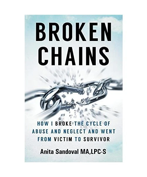 BROKEN CHAINS: HOW I Broke the Cycle of Abuse and Neglect and Went from ...