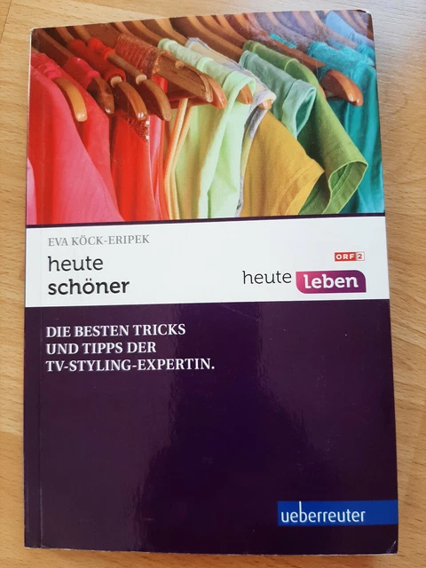 HEUTE SCHÖNER V. Eva Köck-Eripek Tricks und Tipps der Styling-Expertin ...