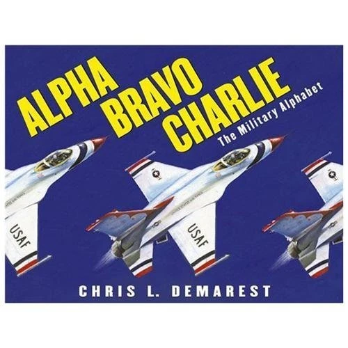 ALPHA BRAVO CHARLIE: The Military Alphabet by Demarest, Chris L. $6.85 ...