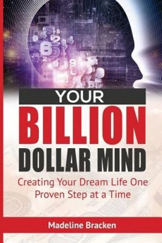 YOUR BILLION DOLLAR Mind: Creating Your Dream Life One Proven Step at a Time £11.48 - PicClick UK