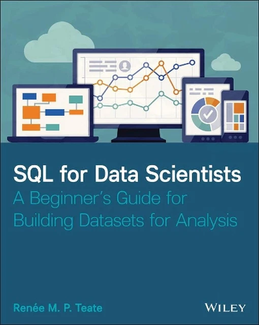 SQL FOR DATA Scientists: A Beginner's Guide for Building Datasets for ...