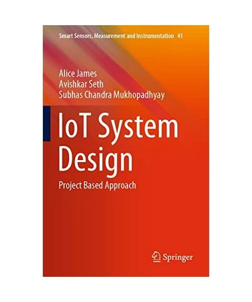 IOT SYSTEM DESIGN: Project Based Approach, Alice James, Subhas Chandra Mukhopadh EUR 43,35 ...