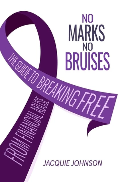 NO MARKS NO Bruises: The Guide to Breaking Free from Financial Abuse by ...