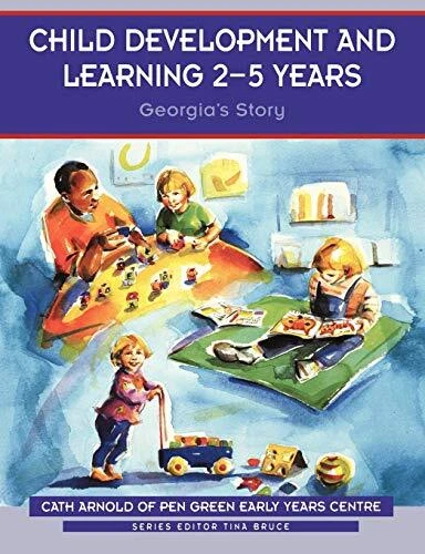 CHILD DEVELOPMENT AND Learning 2-5 Years: Georgias Story by Cath Arnold ...