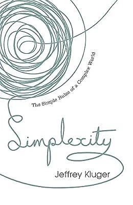 SIMPLEXITY: THE SIMPLE Rules of a Complex World, Kluger, Jeffrey, Used; Very Goo EUR 4,84 ...
