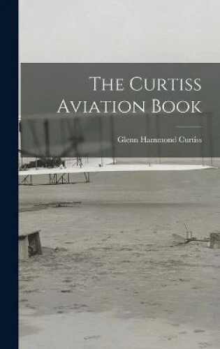 THE CURTISS AVIATION Book by Glenn Hammond Curtiss [Hardback] £26.00 ...