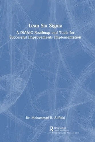 LEAN SIX SIGMA: A DMAIC Roadmap and Tools for Successful Improvements ...
