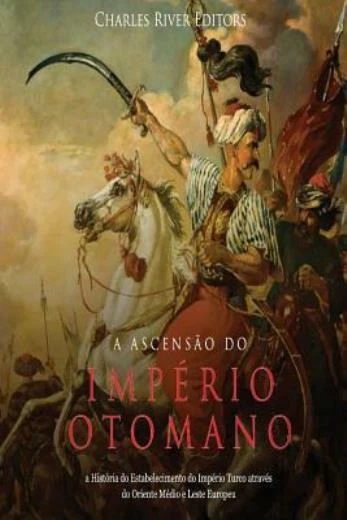 A ASCENS?O DO Imp?rio Otomano: a Hist?ria do Estabelecimento do Imp?rio Tur... EUR 11,74 ...