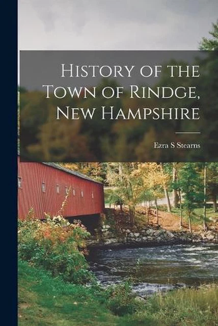HISTORY OF THE Town of Rindge, New Hampshire by Ezra S. Stearns $99.02 ...