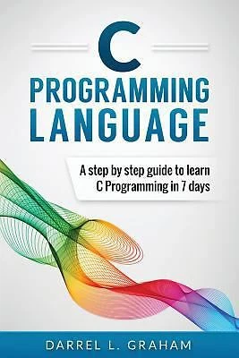 C PROGRAMMING LANGUAGE: A Step by Step Beginner's Guide to Learn C ...