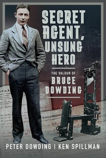 SECRET AGENT,UNSUNG HERO: The Vaillance De Bruce Dowding Par Dowding ...