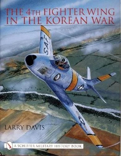 LARRY DAVIS THE 4th Fighter Wing in the Korean War (Relié) EUR 54,76 ...