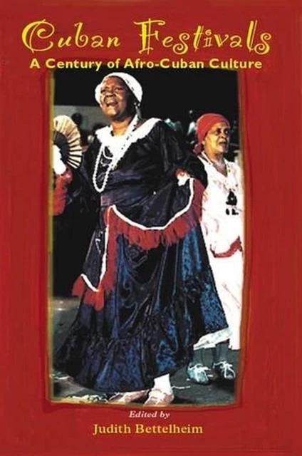 CUBAN FESTIVALS: A Century of Afro-Cuban Culture by Judith Bettleheim ...