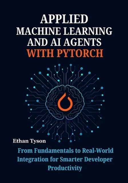APPLIED MACHINE LEARNING and AI Agents with PyTorch: From Fundamentals ...
