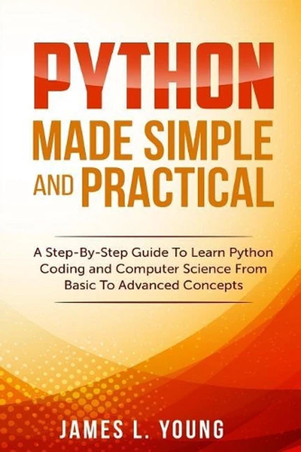 PYTHON MADE SIMPLE and Practical: A Step-By-Step Guide To Learn Python ...