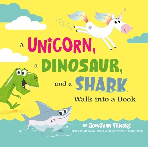 JONATHAN FENSKE A Unicorn, a Dinosaur, and a Shark Walk into a Book ...