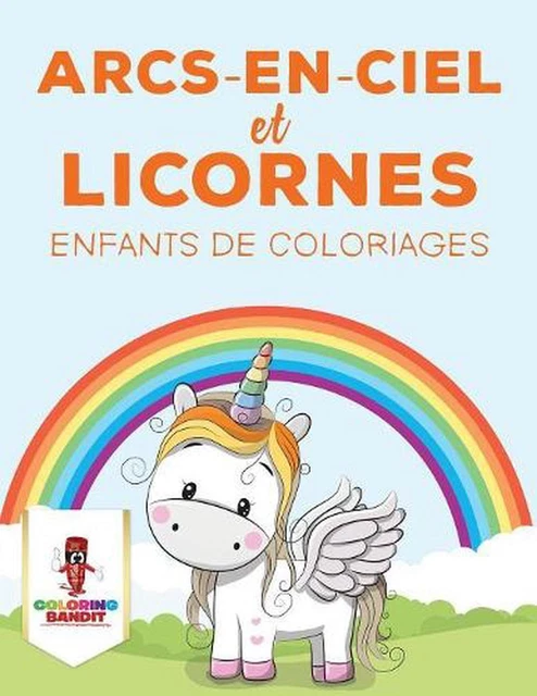 ARCS-EN-CIEL ET LICORNES: Enfants de Coloriages by Coloring Bandit ...