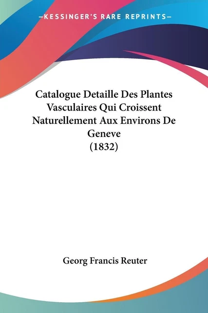 GEORG FRANCIS REUTER | Catalogue Detaille Des Plantes Vasculaires Qui ...