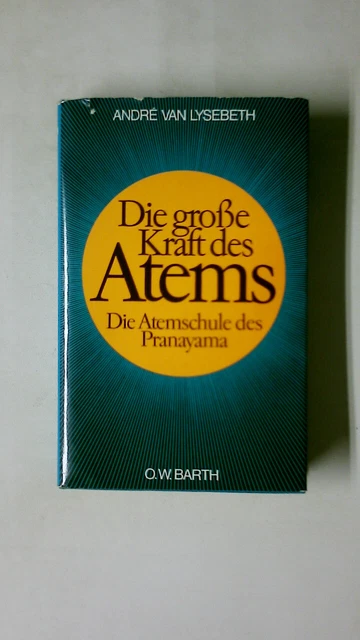 110210 ANDRÉ VAN Lysebeth DIE GROSSE KRAFT DES ATEMS d. Atem-Schule d. Pranayam EUR 52,40 ...