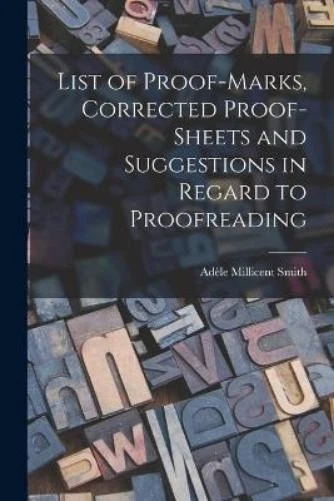 ADÈLE MILLICENT LIST of Proof-marks, Corrected Proof-sheets and ...