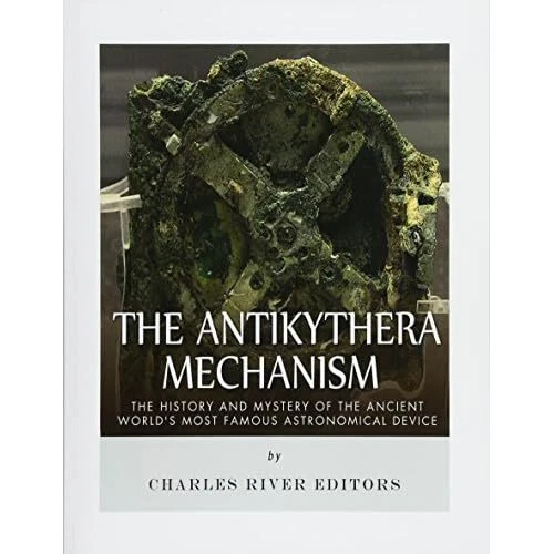 THE ANTIKYTHERA MECHANISM: The History and Mystery of the Ancient World ...