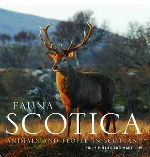 FAUNA SCOTICA: PEOPLE and Animals in Scotland,Polly Pullar,Mary £10.80 ...