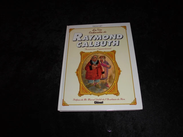 TRONCHET LA VIE échevelée de Raymond Calbuth aventurier d'appartement ...