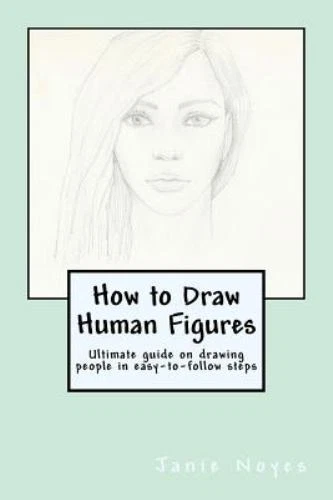 HOW TO DRAW Human Figures: Ultimate guide on drawing people in easy-to ...