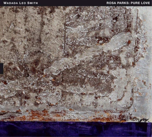 WADADA LEO SMITH Rosa Parks: Pure Love: An Oratorio of Seven Songs (CD ...
