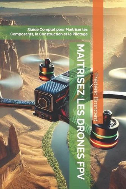 MAITRISEZ LES DRONES Fpv: Guide Complet pour Ma?triser les Composants, la Constr £21.80 ...
