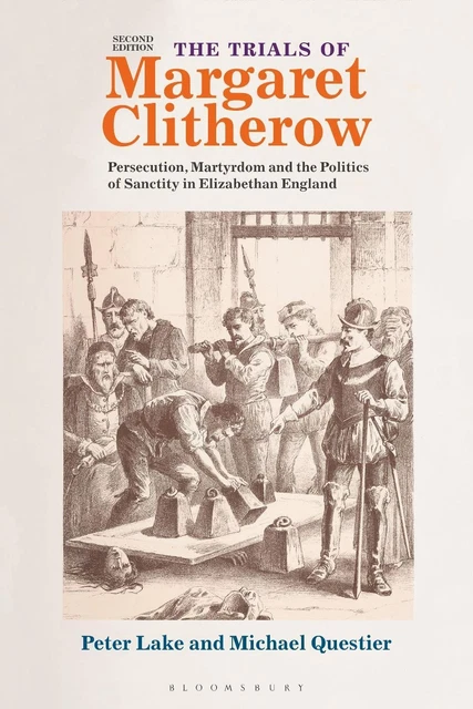 THE TRIALS OF Margaret Clitherow: Persecution, Martyrdom and the ...