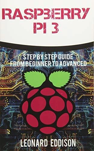 RASPBERRY PI: STEP BY STEP GUIDE FROM BEGINNER TO ADVANCED By Leonard ...
