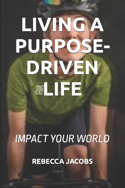 LIVING A PURPOSE-DRIVEN LIFE : IMPACT YOUR WORLD by REBECCA JACOBS 9798862402315 £14.35 ...