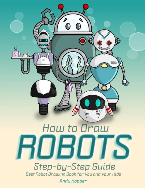 HOW TO DRAW Robots Step-by-Step Guide: Best Robot Drawing Book for You ...