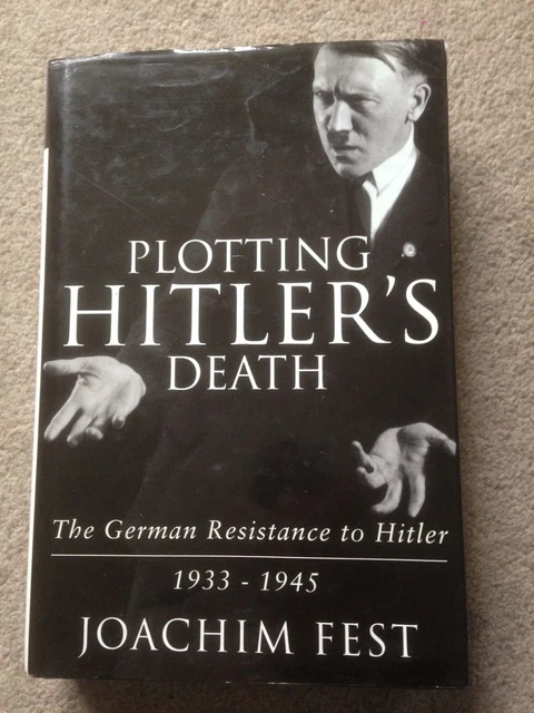 PLOTTING HITLER'S DEATH - The German Resistance to Hitler 1933-45 HB ...