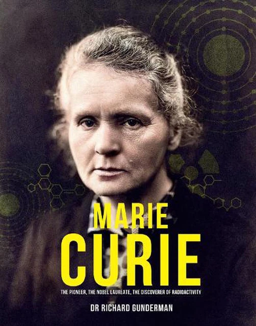 MARIE CURIE: THE Pioneer, The Nobel Laureate by Richard Gunderman ...