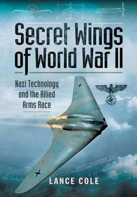 SECRET WINGS OF World War II: Nazi Technology and the Allied Arms Race ...