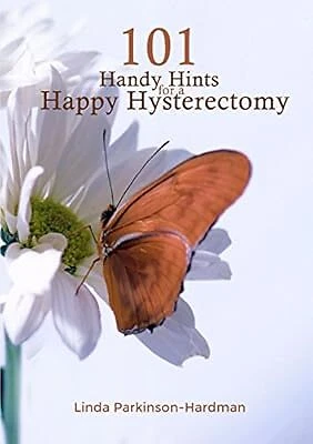 101 HANDY HINTS for a Happy Hysterectomy, Parkinson-Hardman, Linda ...