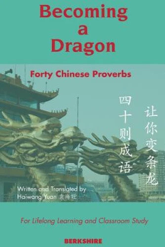 BECOMING A DRAGON: Forty Chinese Proverbs for Lifelong Learning and ...