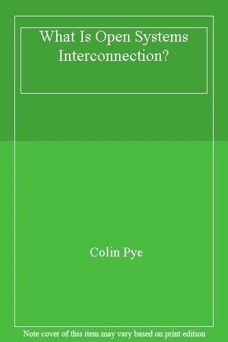 WHAT IS OPEN Systems Interconnection?,Colin Pye £4.29 - PicClick UK
