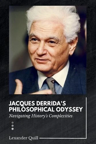 JACQUES DERRIDA'S PHILOSOPHICAL Odyssey: Navigating History's ...