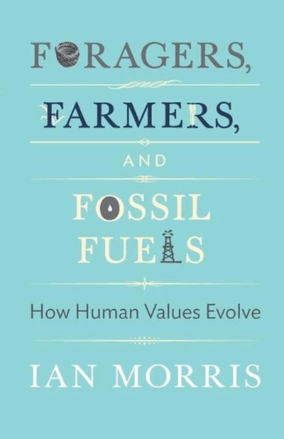 FORAGERS, FARMERS, AND Fossil Fuels: How Human Values Evolve by Ian ...