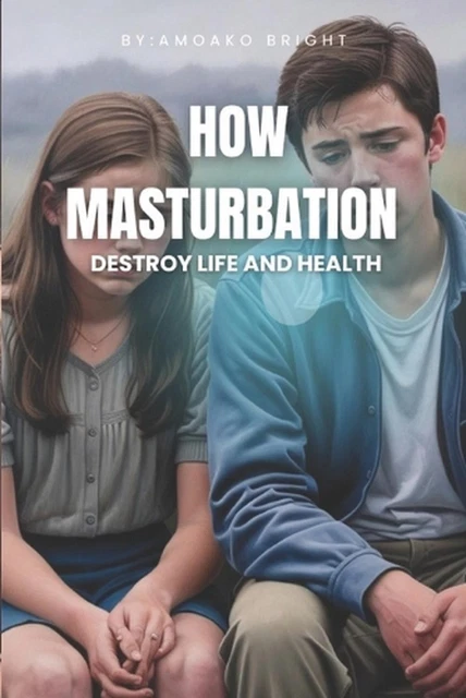 HOW MASTURBATION DESTROY Life and Health by Amoako Bright Paperback ...