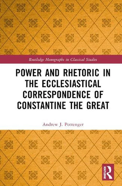 POWER AND RHETORIC in the Ecclesiastical Correspondence of Constantine ...