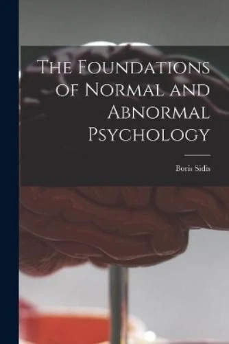 BORIS 1867-1923 THE Foundations of Normal and Abnormal Psychology [micr ...