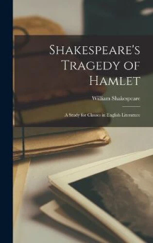 SHAKESPEARE'S TRAGEDY OF Hamlet: A Study for Classes in English ...