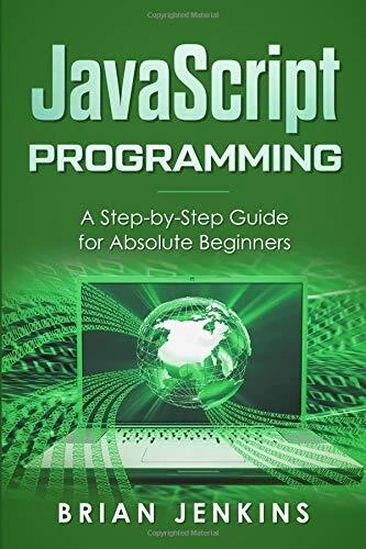 JAVASCRIPT PROGRAMMING: A STEP-BY-STEP GUIDE FOR ABSOLUTE By Brian Jenkins *VG+* $17.75 - PicClick