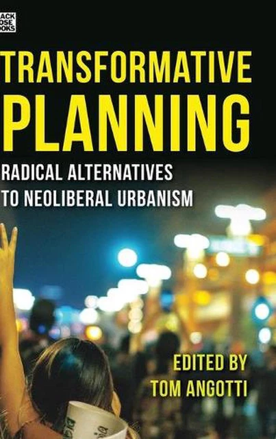 TRANSFORMATIVE PLANNING RADICAL Alternatives to Neoliberal Urbanism by ...